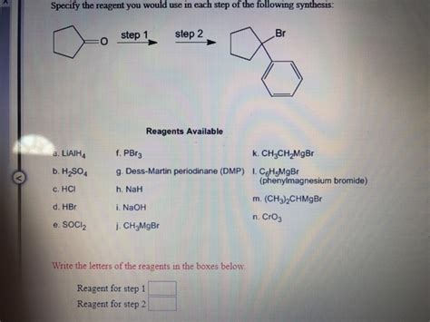 solved specify the reagent you would use in each step of the