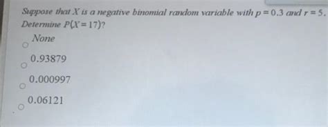 Solved Suppose That X Is A Negative Binomial Random Variable