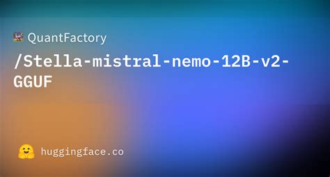 Quantfactory Stella Mistral Nemo 12b V2 Gguf · Hugging Face