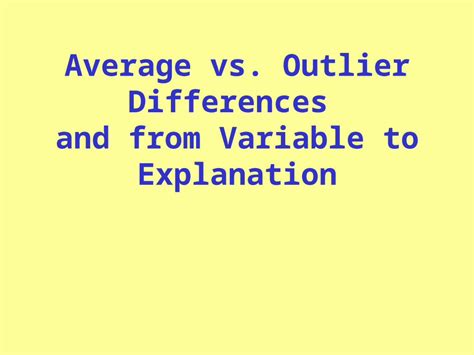 Ppt Average Vs Outlier Differences And From Variable To Explanation Dokumen Tips