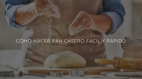 Cómo hacer pan casero fácil y rápido