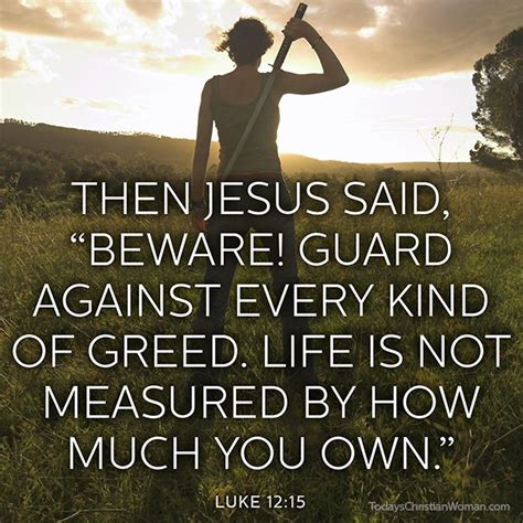 Luke 1215 Todays Christian Woman Bible Quotes Greedy People