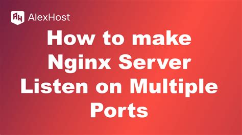 How To Make Nginx Server Listen On Multiple Ports ⋆ Alexhost Srl