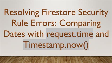 resolving firestore security rule errors comparing dates with request