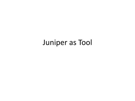 Ppt Juniper As Tool Powerpoint Presentation Free Download Id 2449028