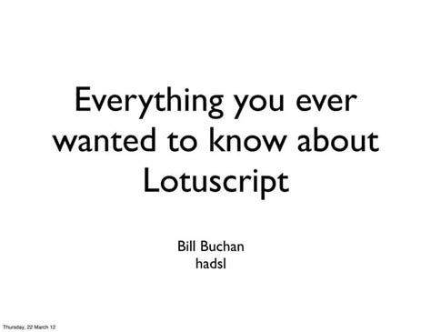 Everything You Ever Wanted To Know About Lotus Script Ppt