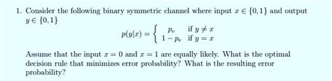 SOLVED Consider the following binary symmetric channel where input âˆˆ