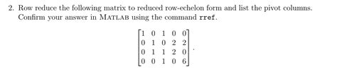 Solved Row Reduce The Following Matrix To Reduced Chegg