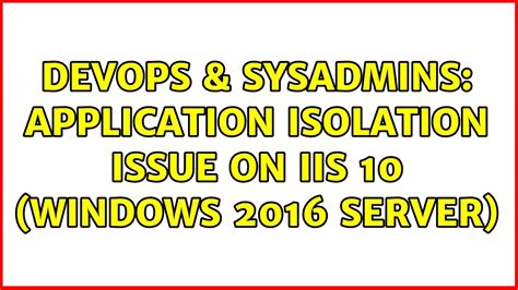 Devops And Sysadmins Application Isolation Issue On Iis 10 Windows 2016