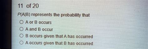 SOLVED 11of 20 P AIB Represents The Probability That 0 Aor B Occurs 0 Aand B Occur 0 B Occurs