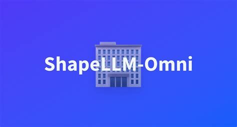 ShapeLLM Omni A Hugging Face Space By Yejunliang