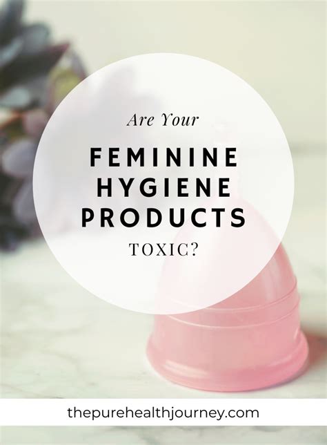 Feminine Hygiene Products Are Yours Safe The Pure Health Journey