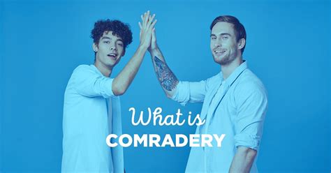 What Is The Meaning Of Comradery