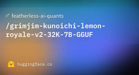 Featherless Ai Quants Grimjim Kunoichi Lemon Royale V K B GGUF Hugging Face