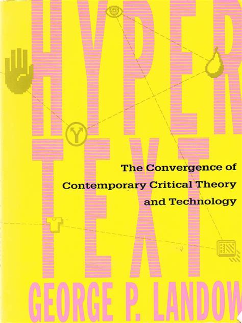 Landow George P 1991 Hypertext The Convergence Of Contemporary