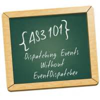 AS3 101 Quick Tip Dispatching Events Without Extending