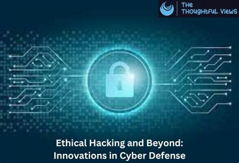 Ethical Hacking And Beyond Innovations In Cyber Defense