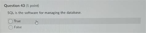 Solved Question 43 1 Point SQL Is The Software For Chegg