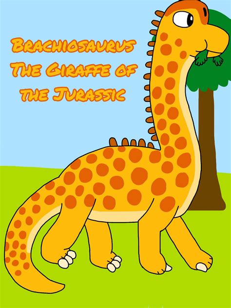 Brachiosaurus The Giraffe Of The Jurassic By Finnthejedi1025 On