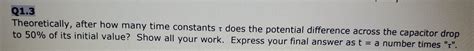 Solved Q1 3 Theoretically After How Many Time Constants T Chegg Com