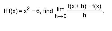 Solved If F X X2−6 Find Limh→0hf X H −f X