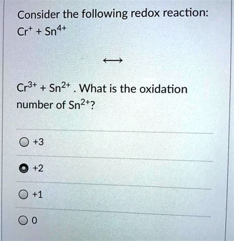 Consider the following redox reaction: Crt + Sn4+ Cr3+ + Sn2+ What is ...