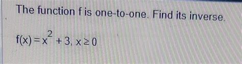 Solved The Function F Is One To One Find Its Inverse