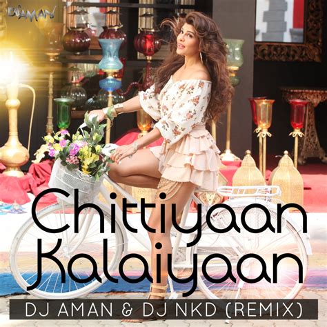 Chittiyaan Kalaiyaan Dj Aman And Nkd Remix Downloads4djs Indias