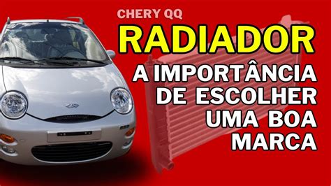 Chery QQ Um radiador de marca duvidosa pode levar você a trocar tudo