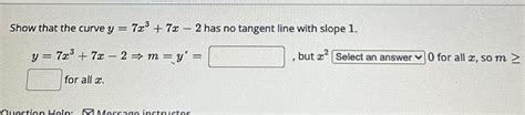Answered Show That The Curve Y 7x 7x 2 Has No Tangent Line With Slope