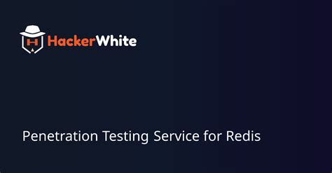 Penetration Testing Service For Redis Hackerwhite