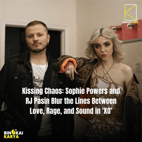 Kissing Chaos Sophie Powers And Rj Pasin Teams Up In Xo