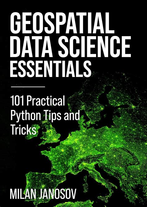 Geospatial Data Science Essentials Practical Python Tips And