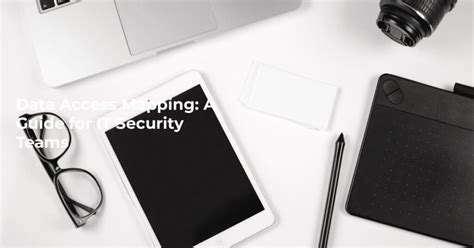 Data Access Mapping A Guide For It Security Teams