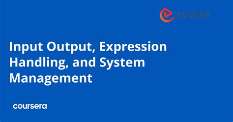 Input Output Expression Handling And System Management Coursera