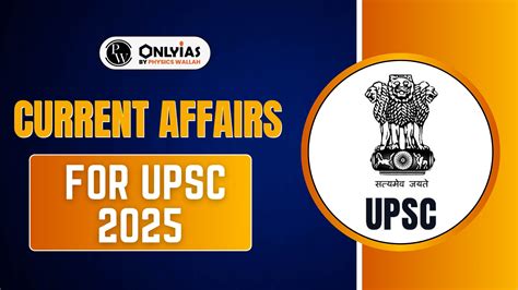 Current Affairs For UPSC 2025 Comprehensive UPSC Current Affairs Course By Sumit Sir PWOnlyIAS