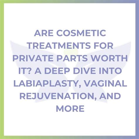 Are Cosmetic Treatments For Private Parts Worth It A Deep Dive Into