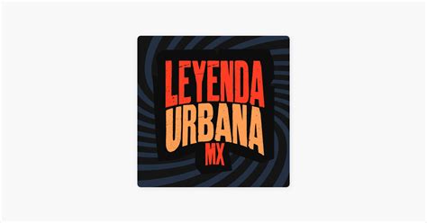 Leyenda Urbana MX On Apple Podcasts