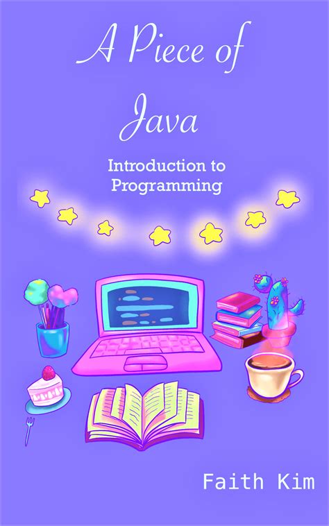A Piece Of Java Introduction To Programming By Faith Kim Goodreads