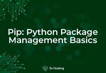 Pip: Python Package Management Basics | 3v-Hosting