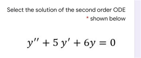 Solved Select The Solution Of The Second Order ODE Shown Chegg