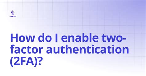 How Do I Enable Two Factor Authentication 2fa Finngen Handbook