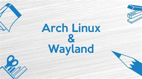 Guide To Set Up Full Wayland With Arch Linux Rdebugpoint