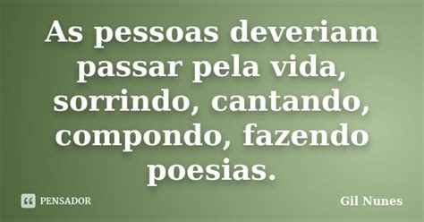 As Pessoas Deveriam Passar Pela Vida Gil Nunes Pensador