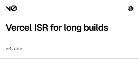Vercel Isr For Long Builds V0 By Vercel