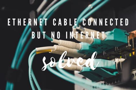 How To Fix Your Ethernet Cable Connected But No Internet