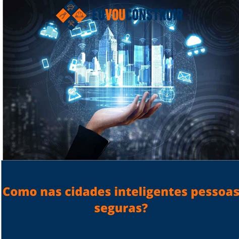 Como As Cidades Inteligentes Pessoas Seguras