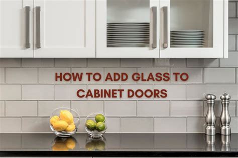 How To Add Glass To Your Cabinet Doors Cabinet Now