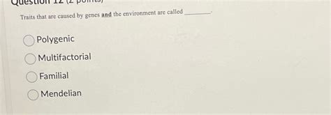 Solved Traits That Are Caused By Genes And The Environment