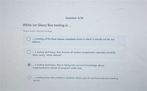 Question 4 26 White Or Glass Box Testing Is StudyX